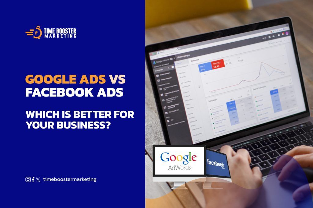 Google Ads vs Facebook Ads: Which is Better for Your Business? - Time Booster Marketing